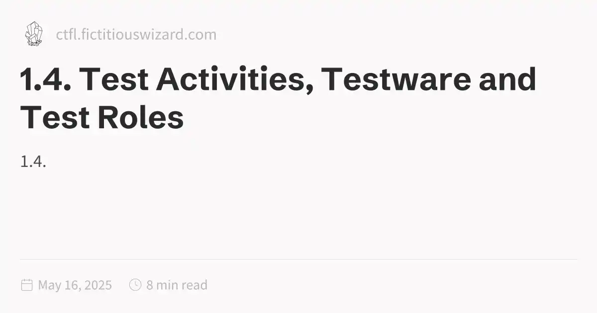 1.4. Test Activities, Testware and Test Roles